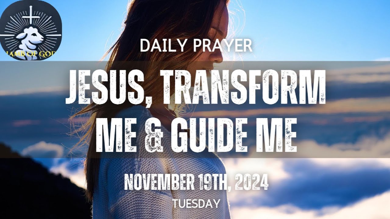 Jesus, Transform Me & Guide Me - Daily Prayer - YouTube