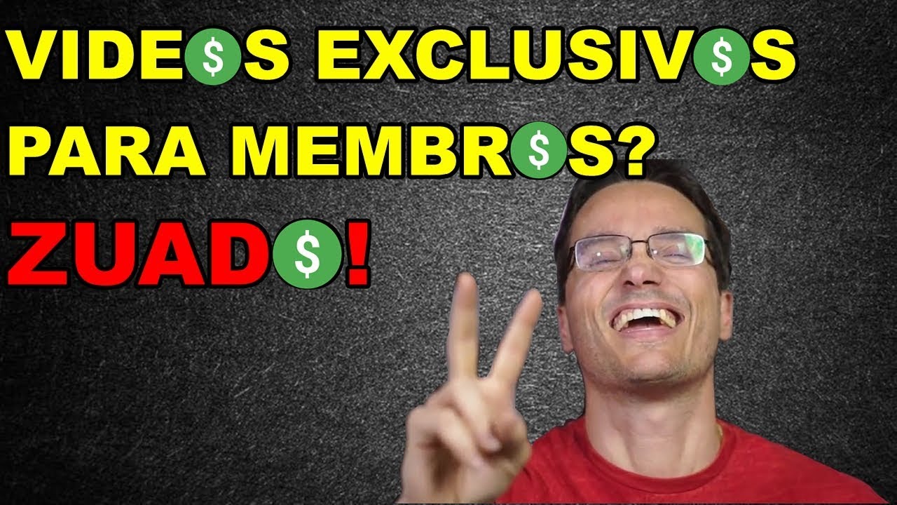 VIDEOS EXCLUSIVOS PARA MEMBROS? EU ACHO ZUADO! - YouTube