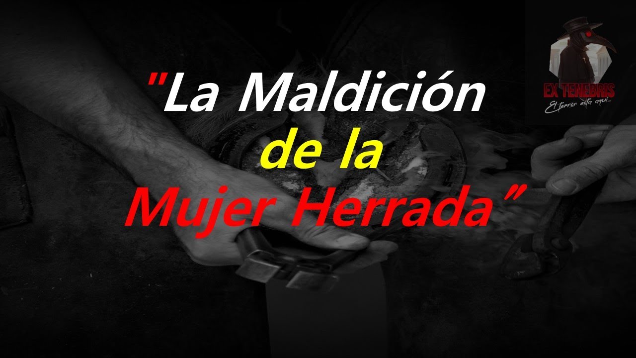 "LA MISTERIOSA LEYENDA DE LA MUJER HERRADA: ¿REALIDAD O MITO?" - YouTube