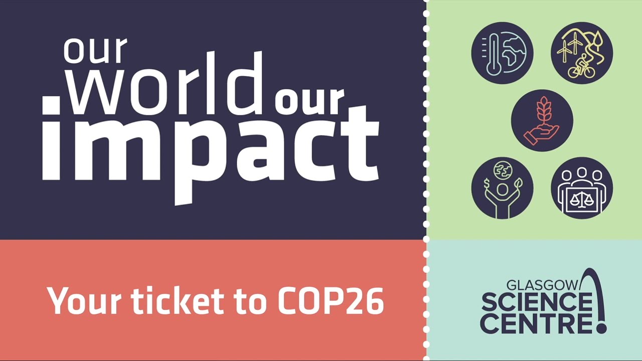 Our World, Our Impact - Your ticket to COP26 - from Glasgow Science ...