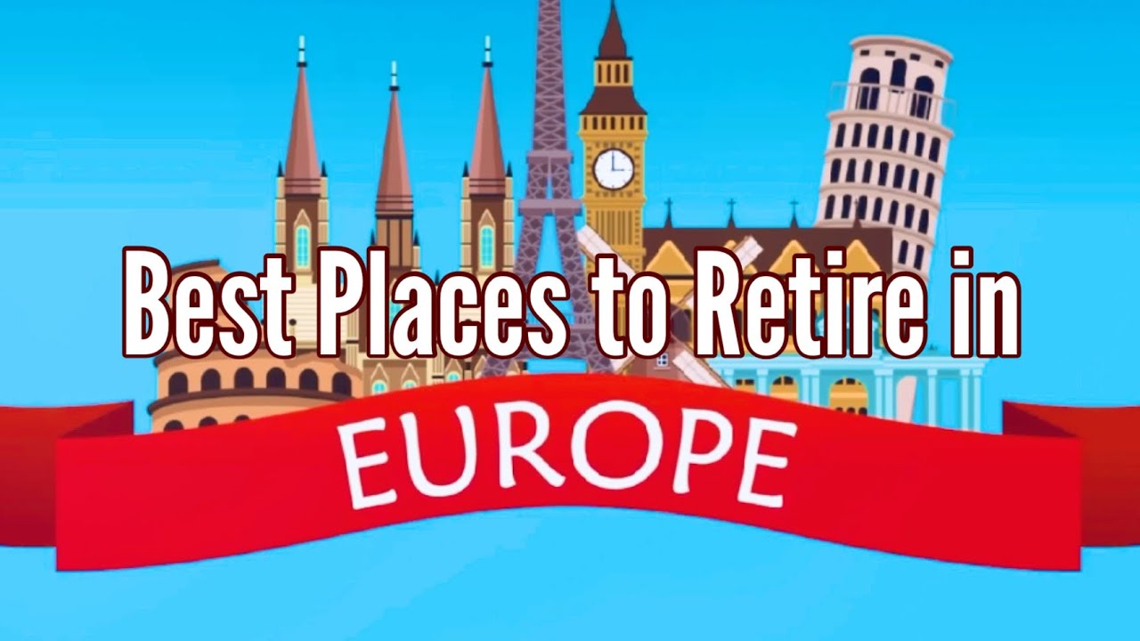 Top EUROPEAN Retirement SPOTS You'll Love! | LIVE YOUR BEST LIFE Best ...