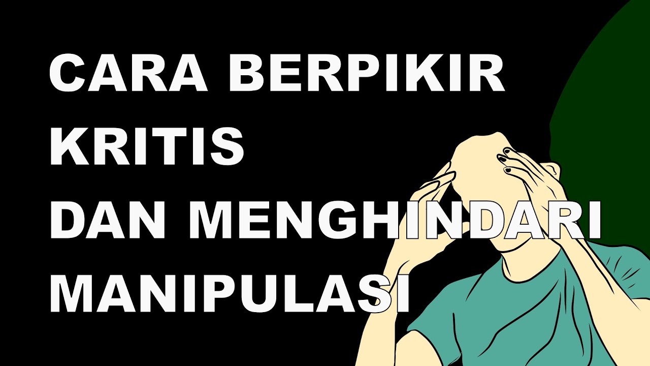 CARA BERPIKIR KRITIS DAN MENGHINDARI MANIPULASI - YouTube