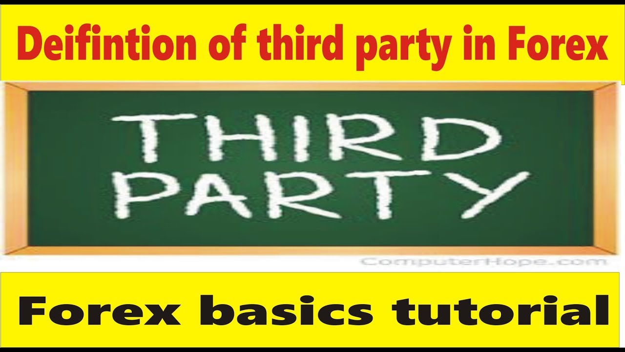 Definition Of Third Party In Forex Benefits And Problems Of 3rd Party definition-of-third-party-in-forex-benefits-and-problems-of-3rd-party