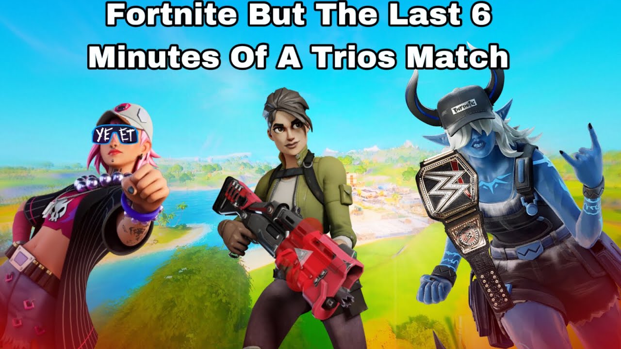 Fortnite But The Last 6 Minutes Of A Trios Match ft. @Iheart_daisy1 ...