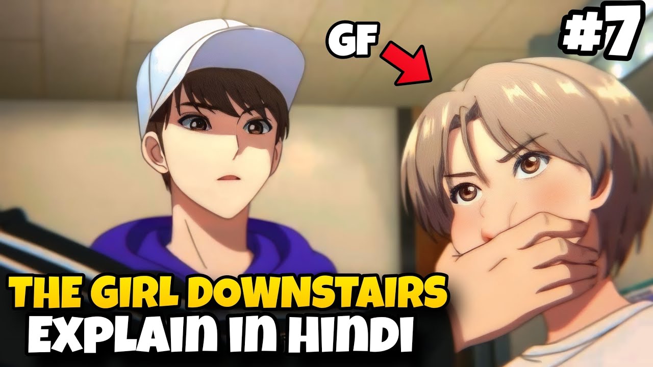 THE GIRL DOWNSTAIRS EPISODE 7 EXPLAIN IN HINDI || JUNTANG SEE JU IS ...