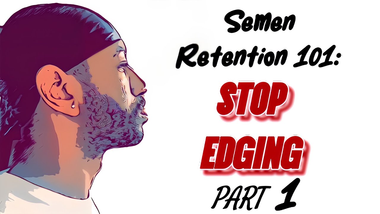 Semen Retention: Stop “Edging” it’s the same as a relapse! Here’s how ...