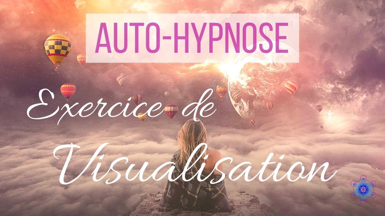 EXERCICE DE VISUALISATION (Auto-hypnose pour s'entraîner à visualiser ...