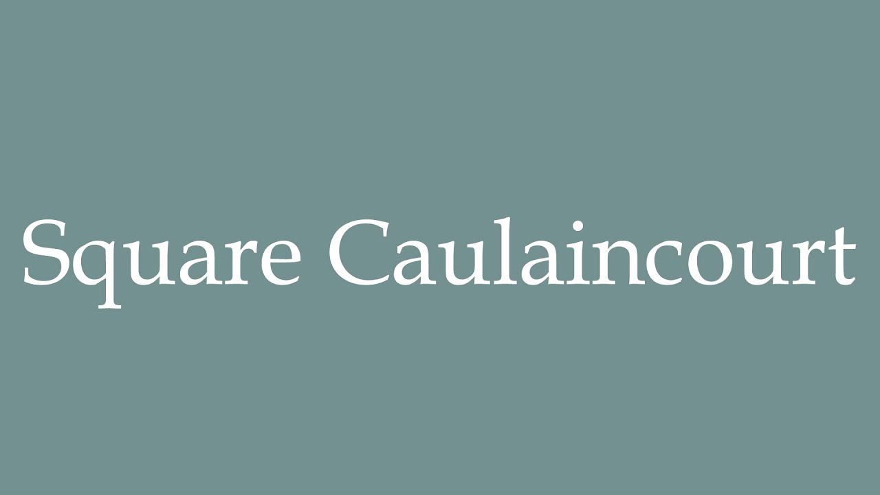 How to Pronounce ''Square Caulaincourt'' (Square Caulaincourt ...