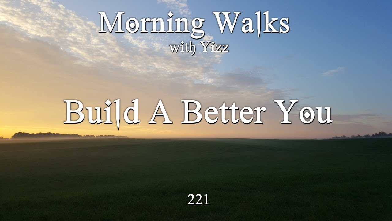 Morning Walks with Yizz 221 - Build A Better You - YouTube