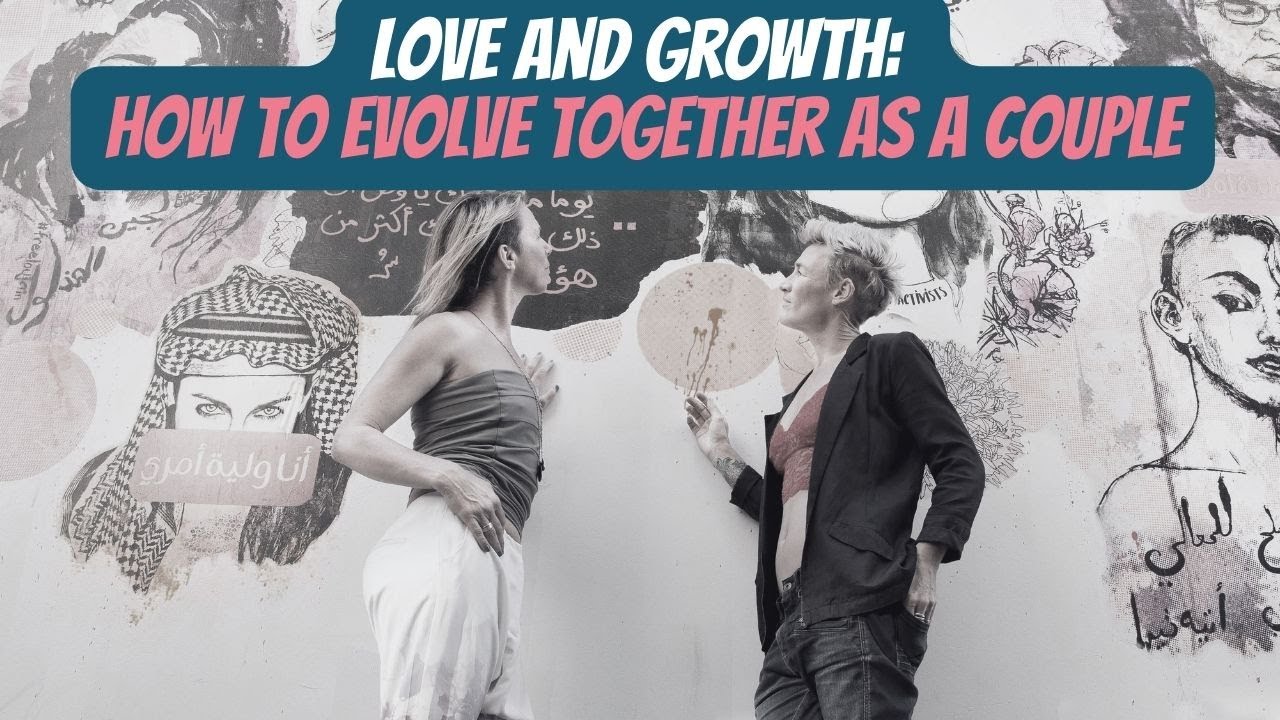 Ep 9: Love and Growth: How to Evolve Together as a Couple - YouTube