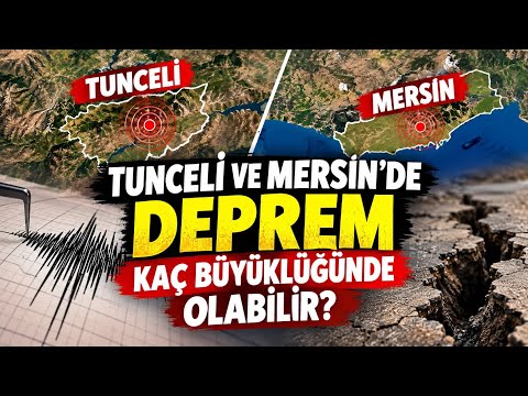 Tunceli’de ve Mersin’de Deprem kaç büyüklüğünde olabilir ? 4•12