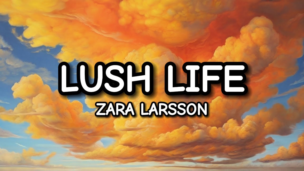 Zara Larsson - Lush Life (Lyrics) - YouTube
