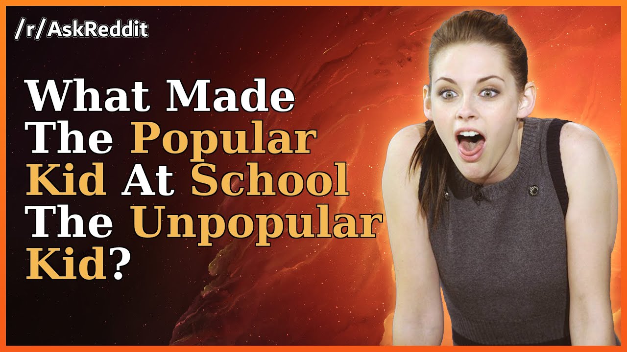 What Made The Popular Kid At School The Unpopular Kid? Best Of Reddit ...