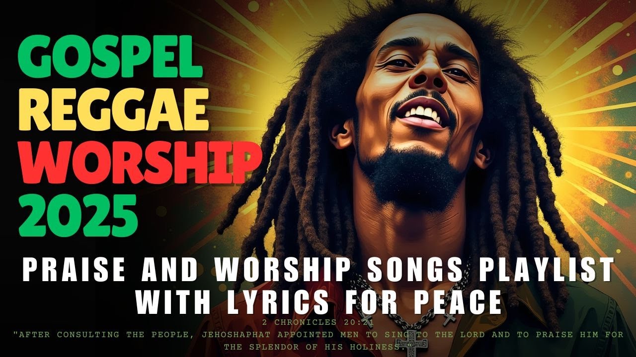 Gospel Reggae Worship 2025: Praise and Worship Songs Playlist with ...