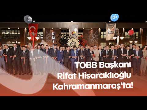 TOBB Başkanı Rifat Hisarcıklıoğlu Kahramanmaraş'ta! KMTSO'nun Yeni Hizmet Binası Açıldı