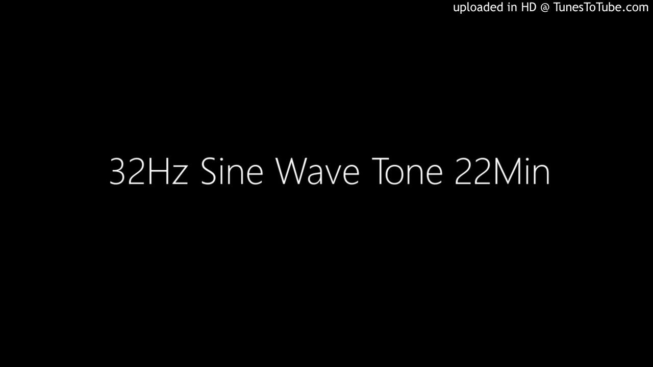 32Hz Sine Wave Tone 22Min 32ヘルツ正弦波 - YouTube