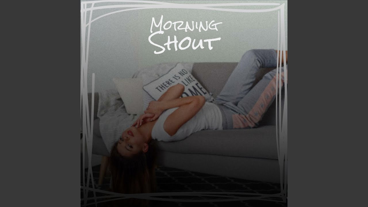 Morning Shout - YouTube