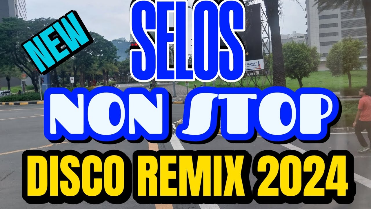 #5k BAGONG SELOS ] NON STOP ] DISCO REMIX 2024 #ROADTRIP - YouTube