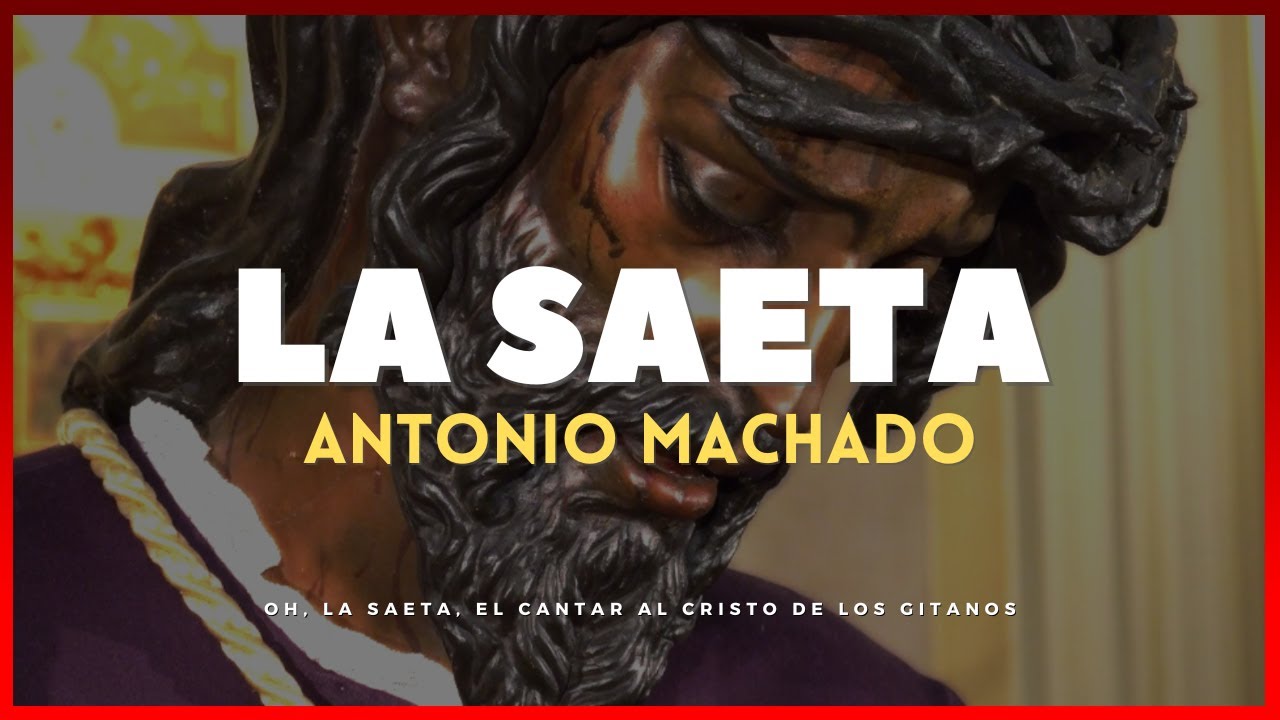 La Saeta – Antonio Machado (1875-1939) - YouTube