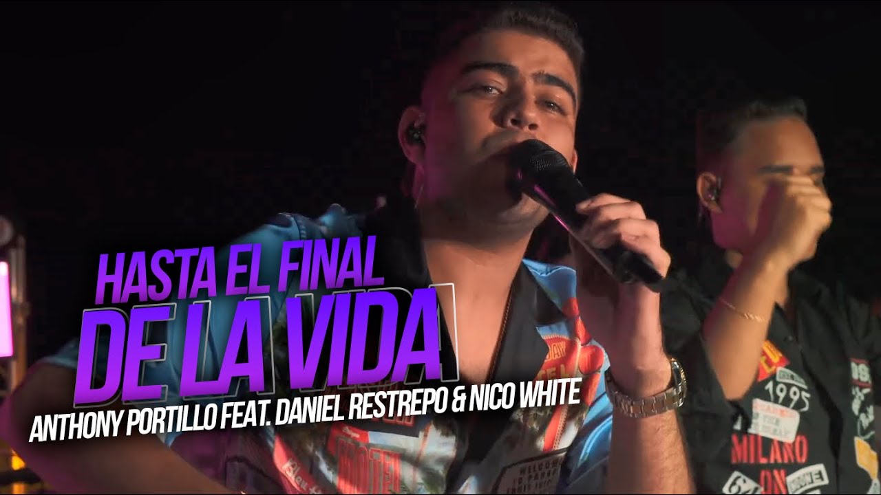 Hasta El Final De La Vida - Anthony Portillo Ft. Daniel Restrepo, Nico ...