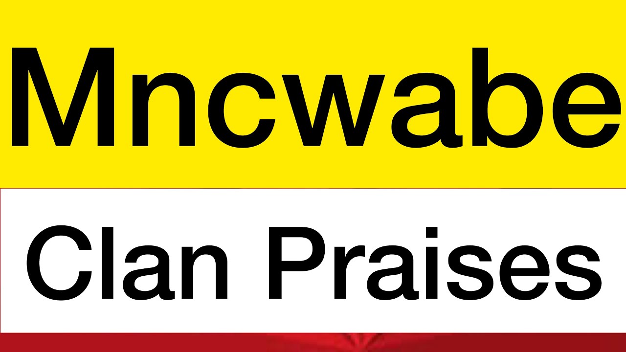 Mncwabe ️Mncwabe Clan Praises, Mncwabe Clan Names - YouTube