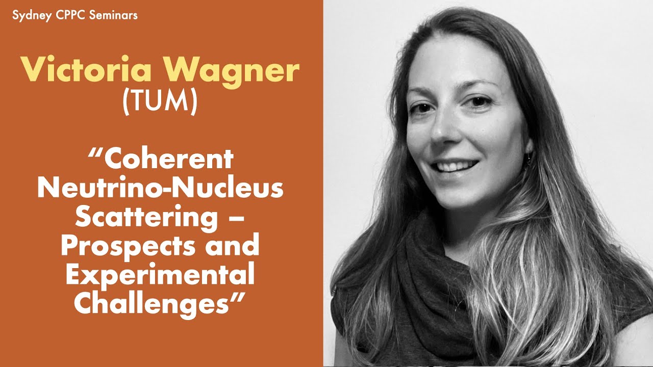 Victoria Wagner (TUM): Coherent Neutrino-Nucleus Scattering – Prospects ...