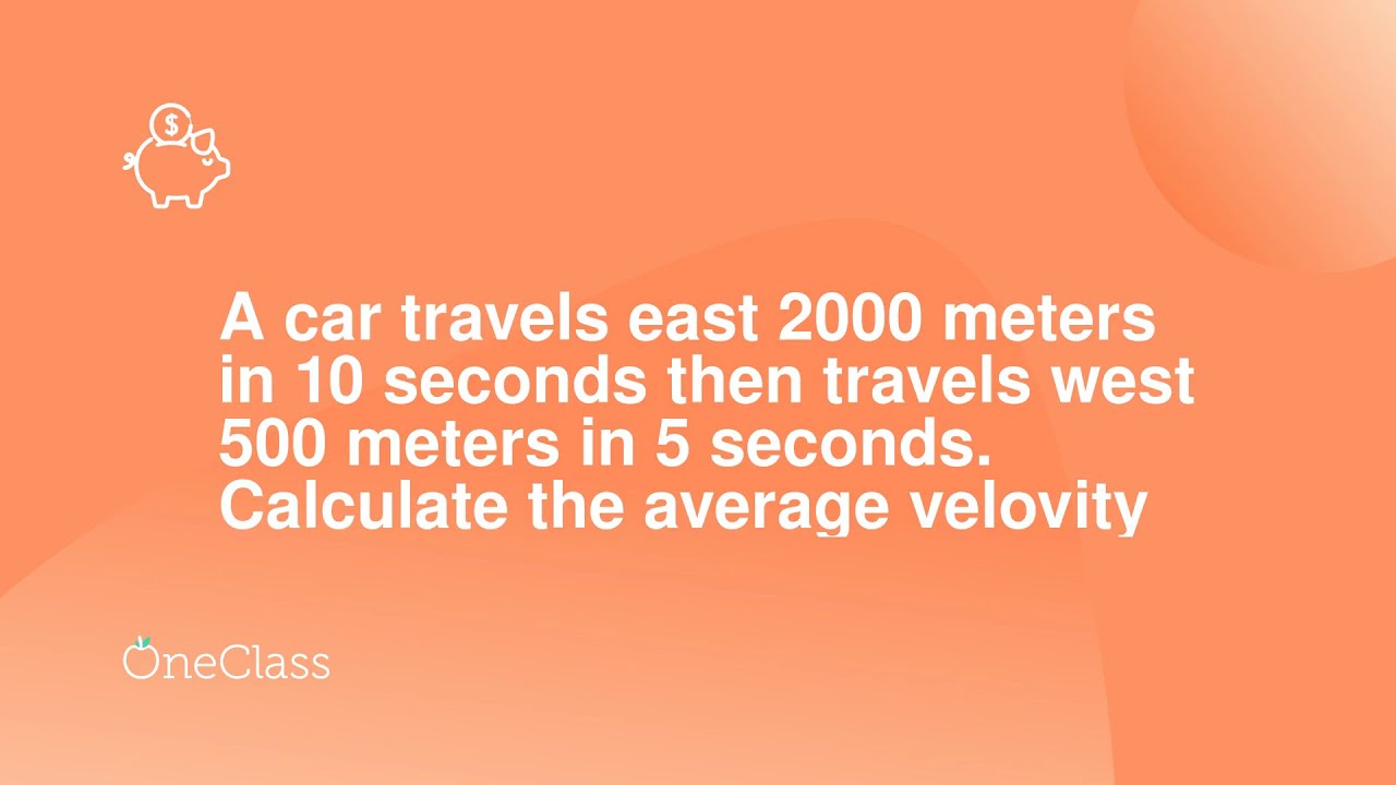 A car travels east 2000 meters in 10 seconds then travels west 500 ...