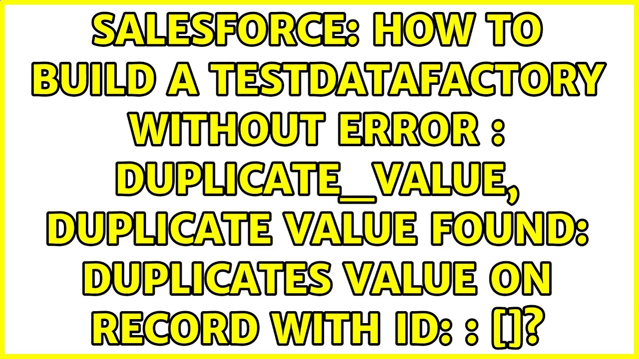 How To Build A Testdatafactory Without Error DUPLICATE VALUE How To Build A Testdatafactory Without Error DUPLICATE VALUE