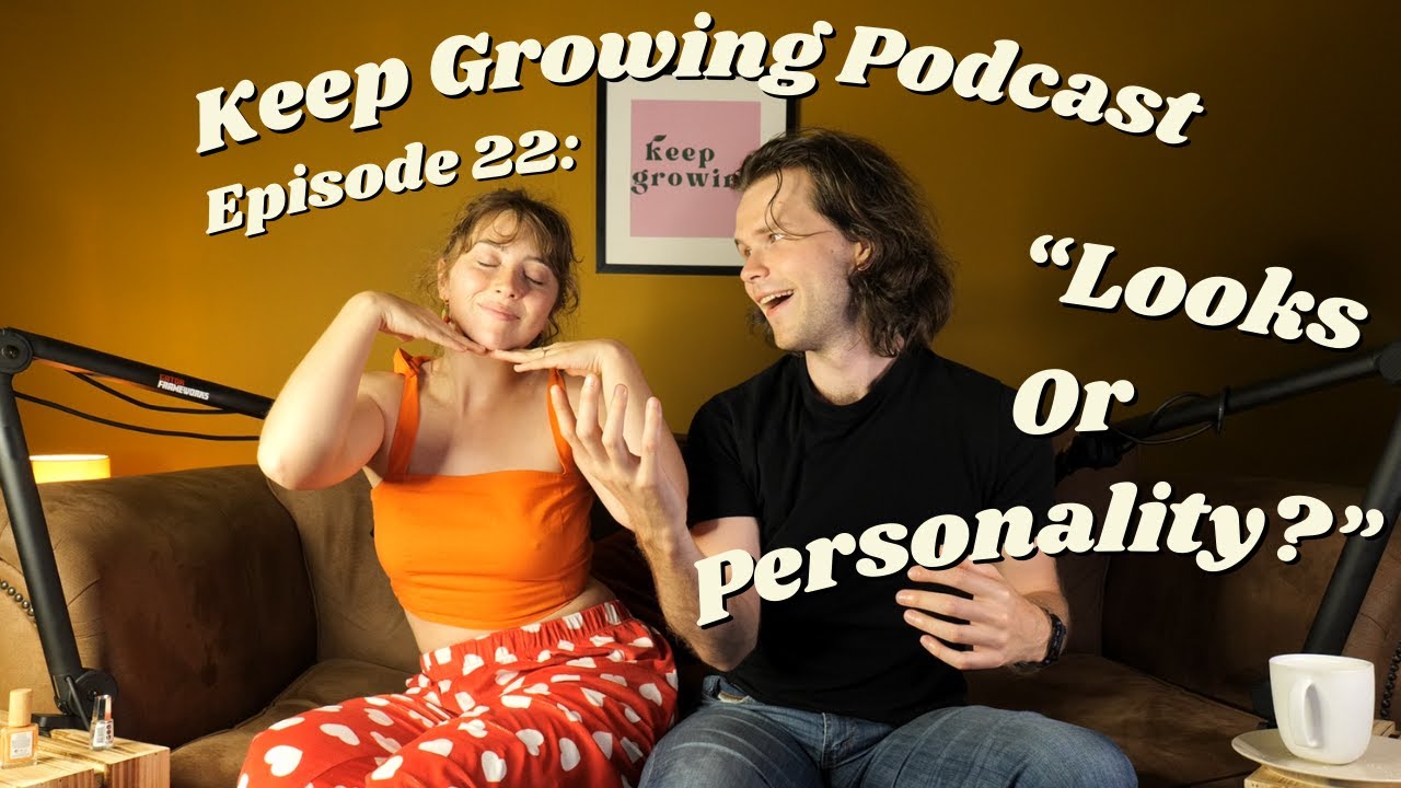 Keep Growing Podcast - Episode 22: 'Looks or Personality?" - YouTube
