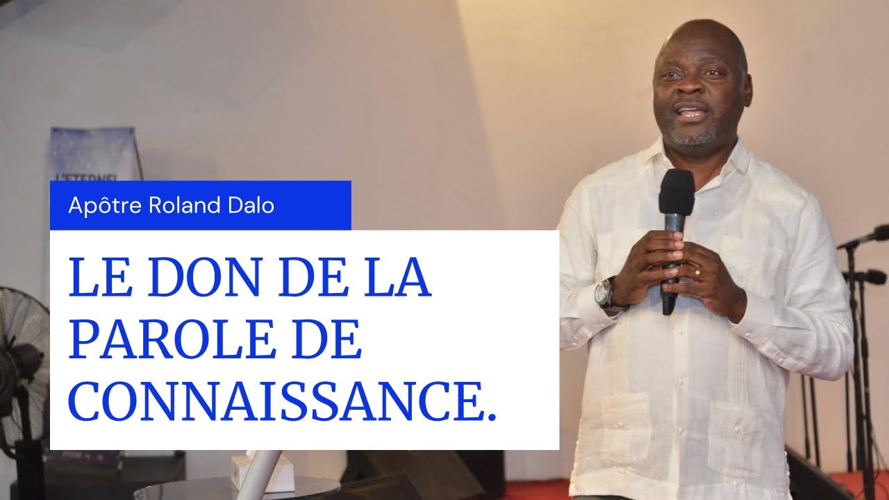 LE DON DE LA PAROLE DE CONNAISSANCE. Apôtre Roland DALO - YouTube