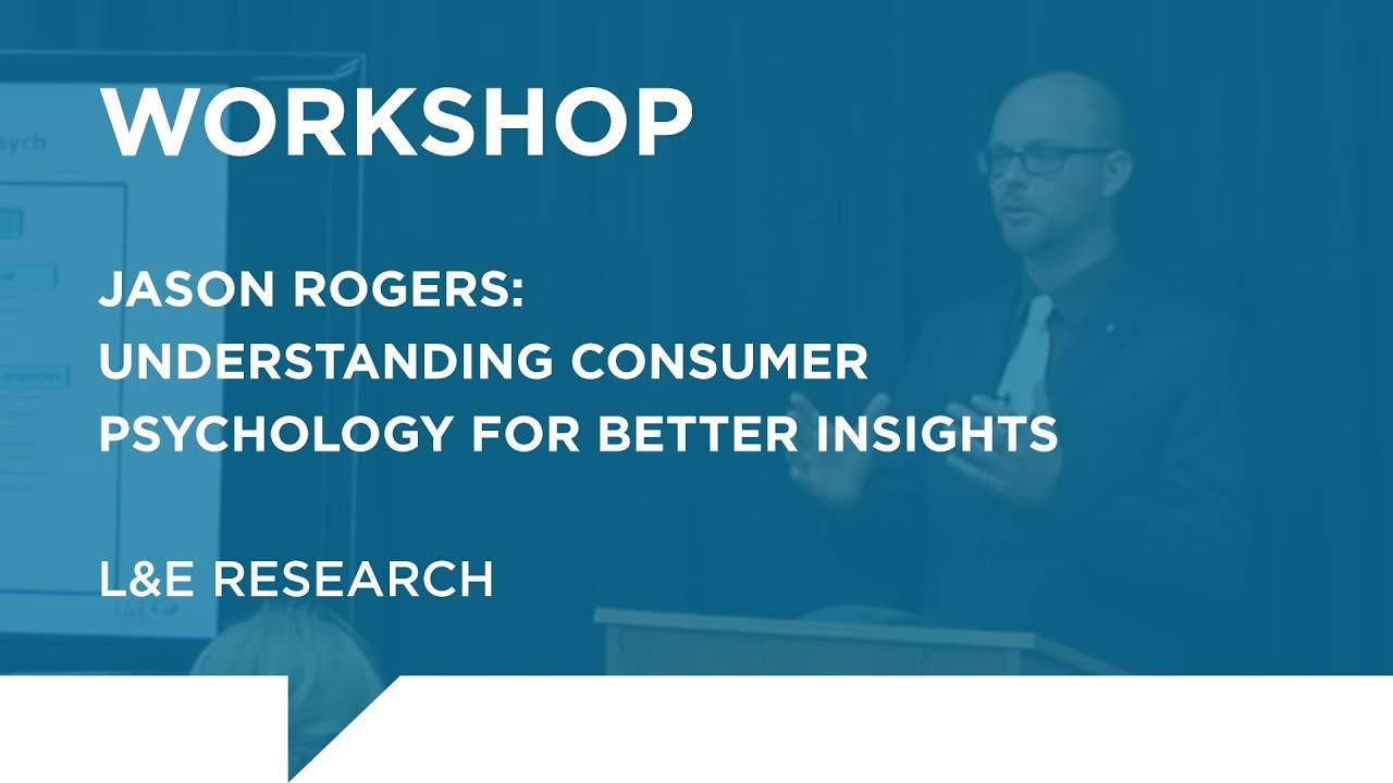 L&E Research - Jason Rogers: Understanding Consumer Psychology for ...