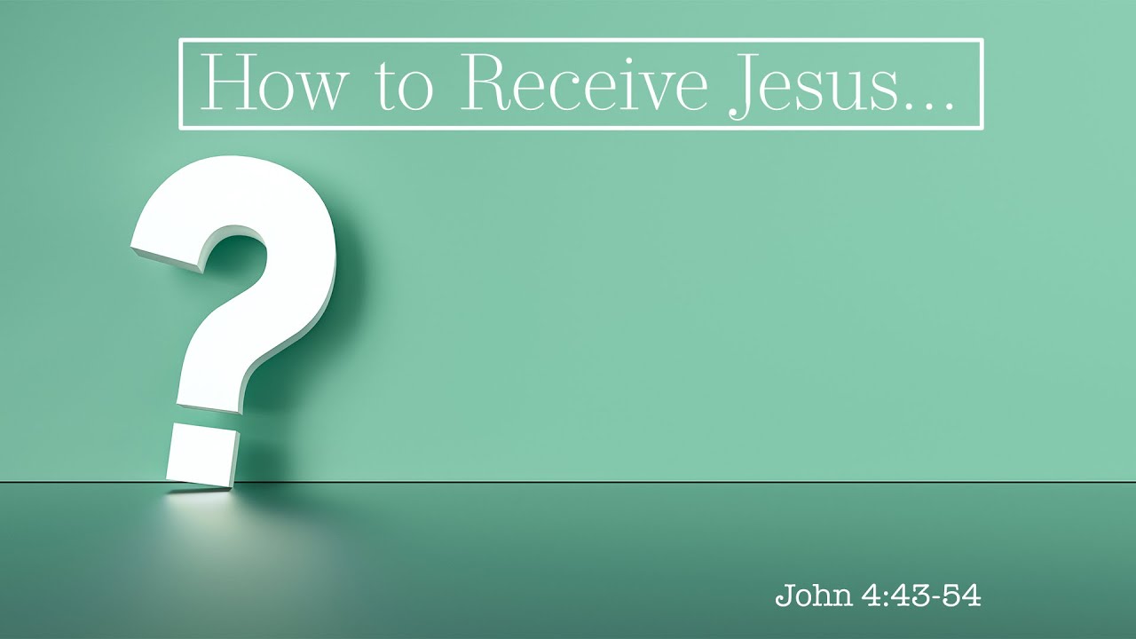 How To Receive Jesus John 4 43 54 YouTube how-to-receive-jesus-john-4-43-54-youtube