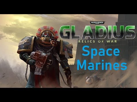 The Space Marines Have Landed! | Warhammer 40k: Gladius (Faction ...