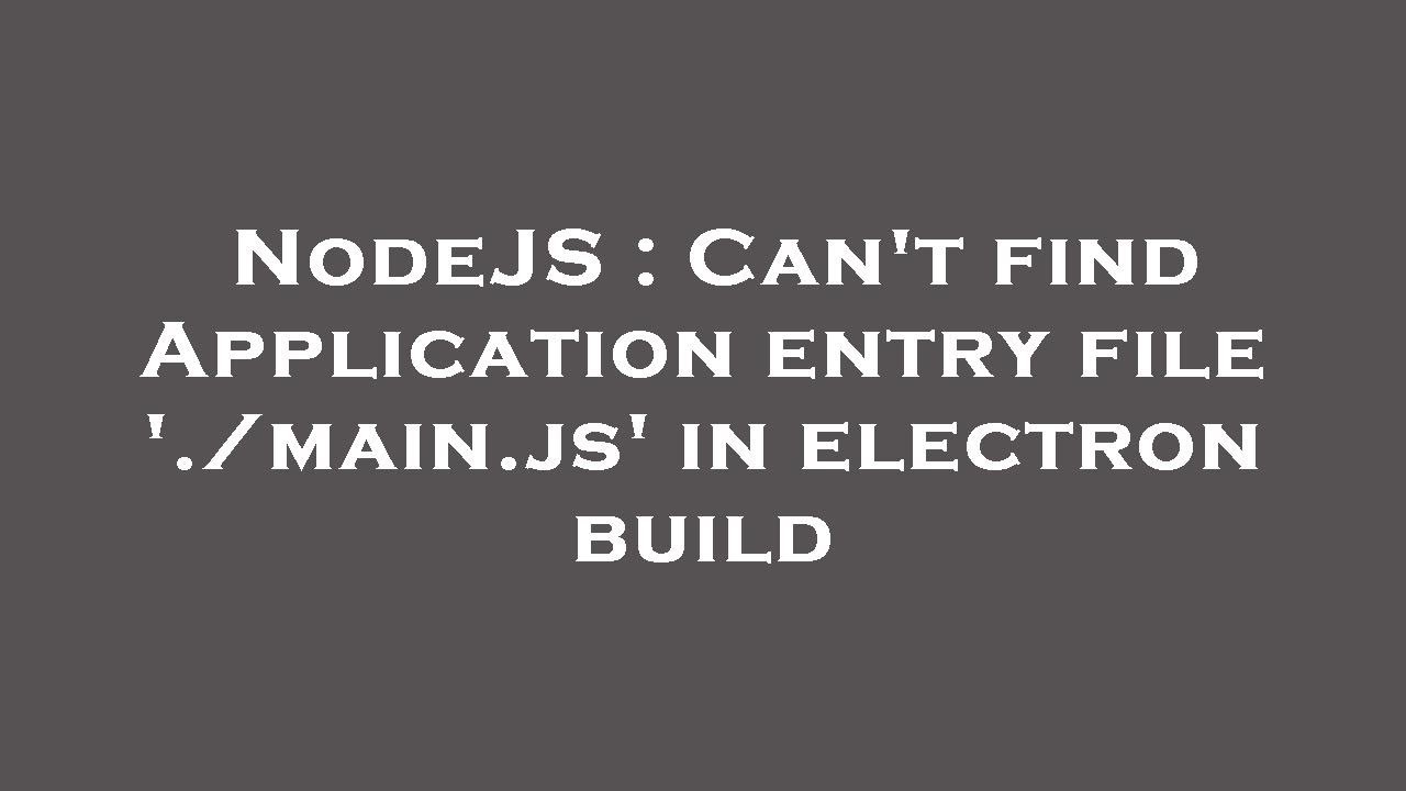 Nodejs Can T Find Application Entry File Main Js In Electron Build Youtube