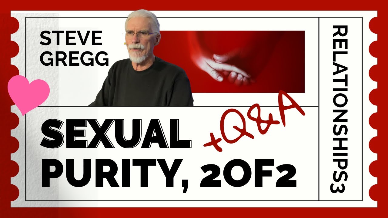 Sexual Purity Part 2 - Relationships Lecture 4 by Steve Gregg 1.19.2024 - YouTube
