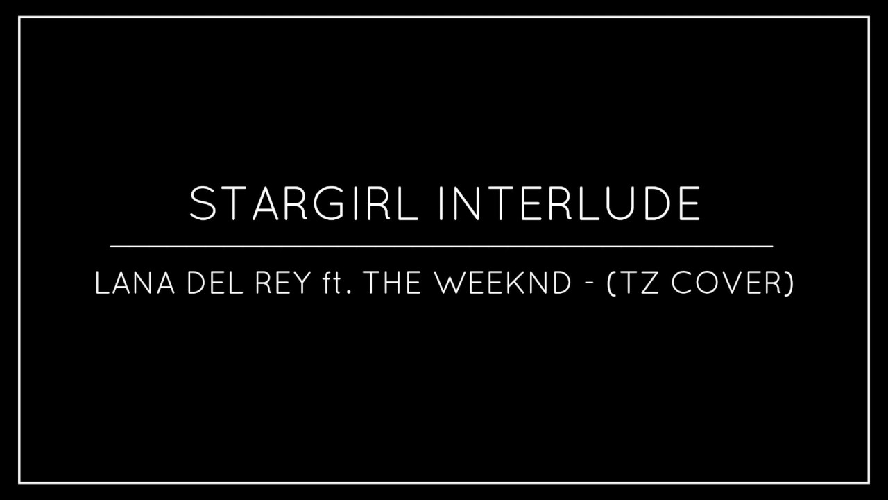 Stargirl Interlude - Lana del Rey ft. The Weeknd (Tz Cover) - YouTube