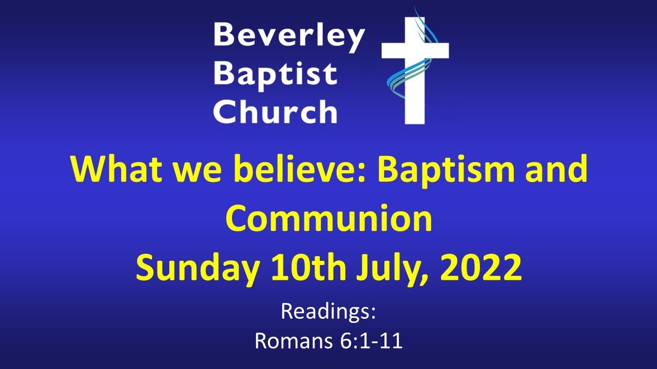 What we believe: Baptism and Communion - Sunday 10th July 2022 Service ...