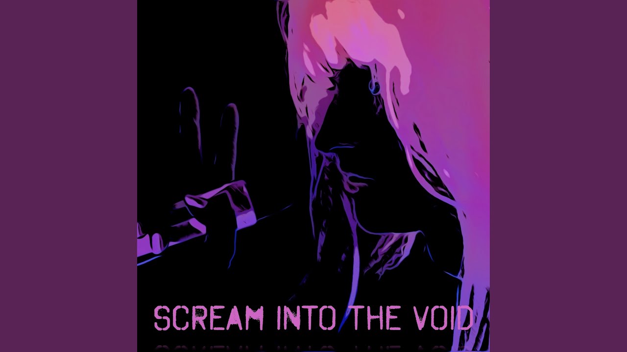 Scream into the Void - YouTube