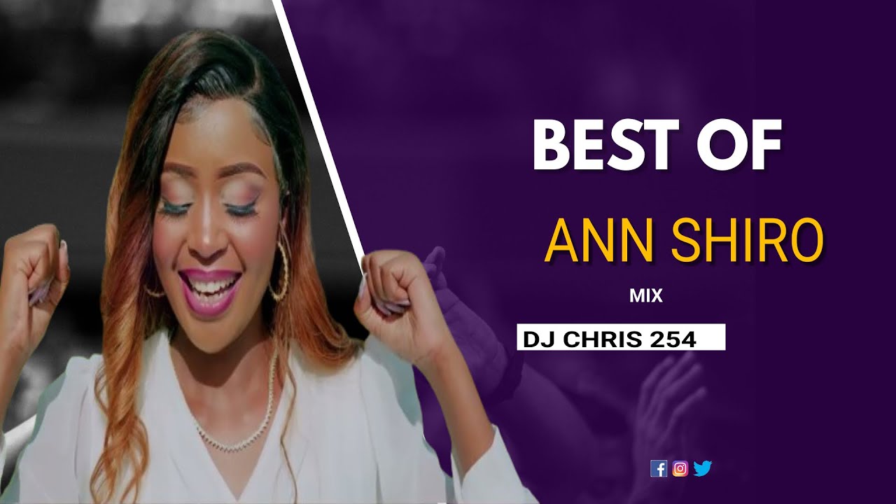 BEST OF ANN SHIRO 2024 MIXX KIKUYU GOSPEL ft ANN SHIRO & DJ CHRIS 254 # ...