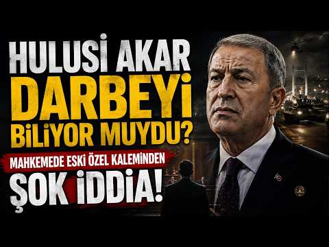 Hulusi Akar Darbeyi Biliyor muydu? Mahkemede Eski Özel Kaleminden Şok İddia!