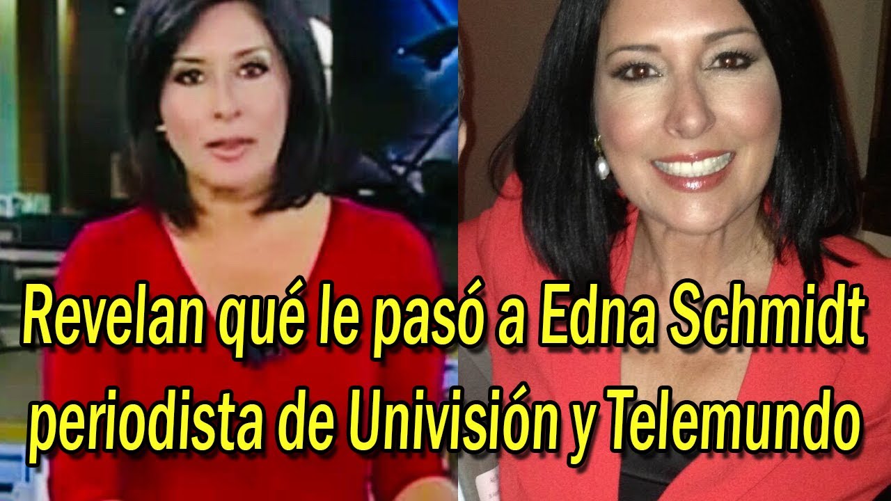 Revelan qué le pasó a Edna Schmidt, periodista de Univisión y Telemundo ...