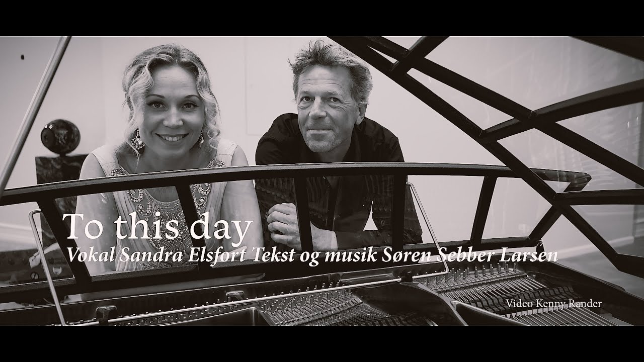 To this day. Sandra Elsfort. Søren Sebber Larsen. Video Kenny Rander ...