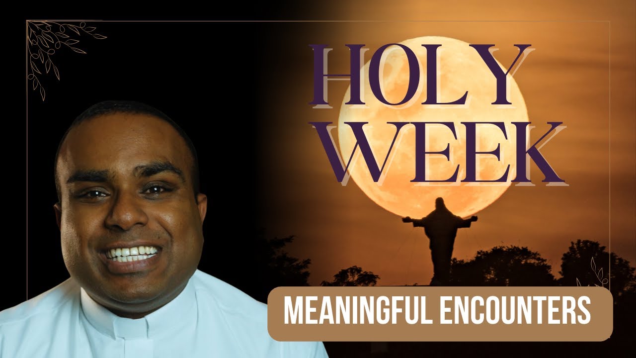 Holy Week: A week of Meaningful Encounters - YouTube
