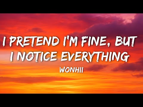 Wonhii - I Pretend I’m Fine, But I Notice Everything (Lyrics)