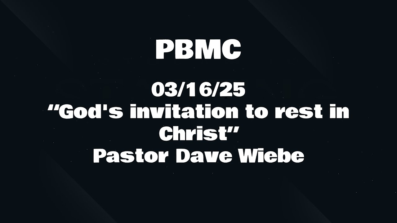 03/16/25 “God's invitation to rest in Christ” Pastor Dave Wiebe - YouTube