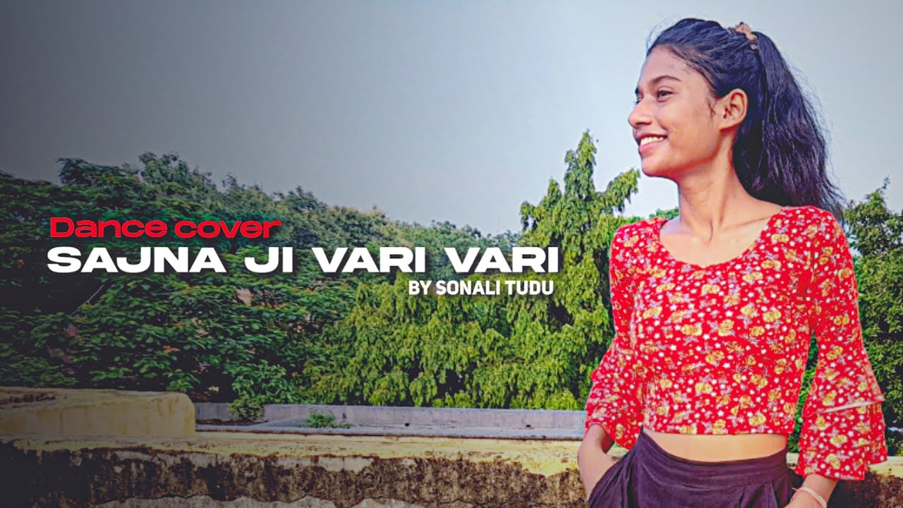 Sajna Ji Vaari Vaari Song | Dance cover by Sonali Tudu - YouTube