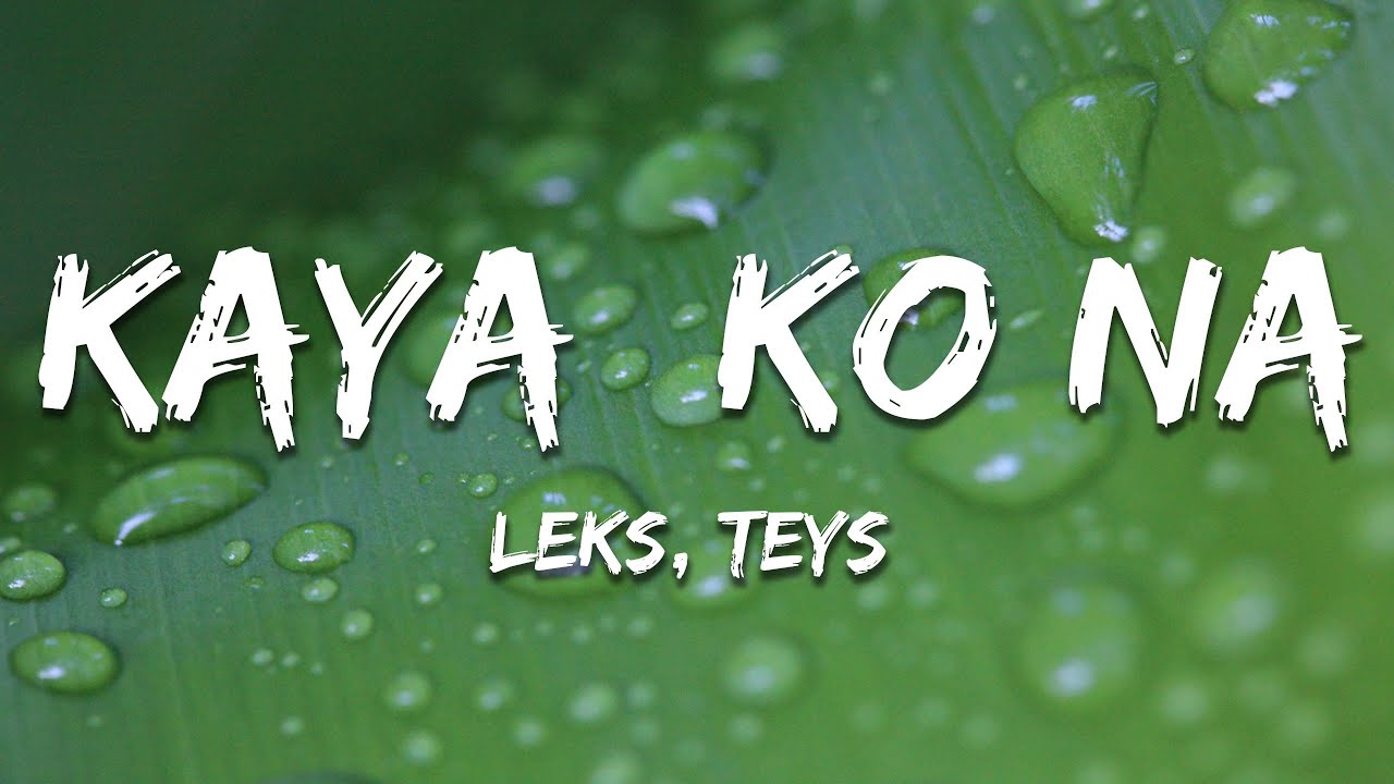 Leks, Teys - Kaya ko na (Lyrics) - YouTube