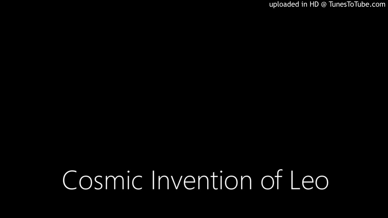 Cosmic Invention of Leo - YouTube