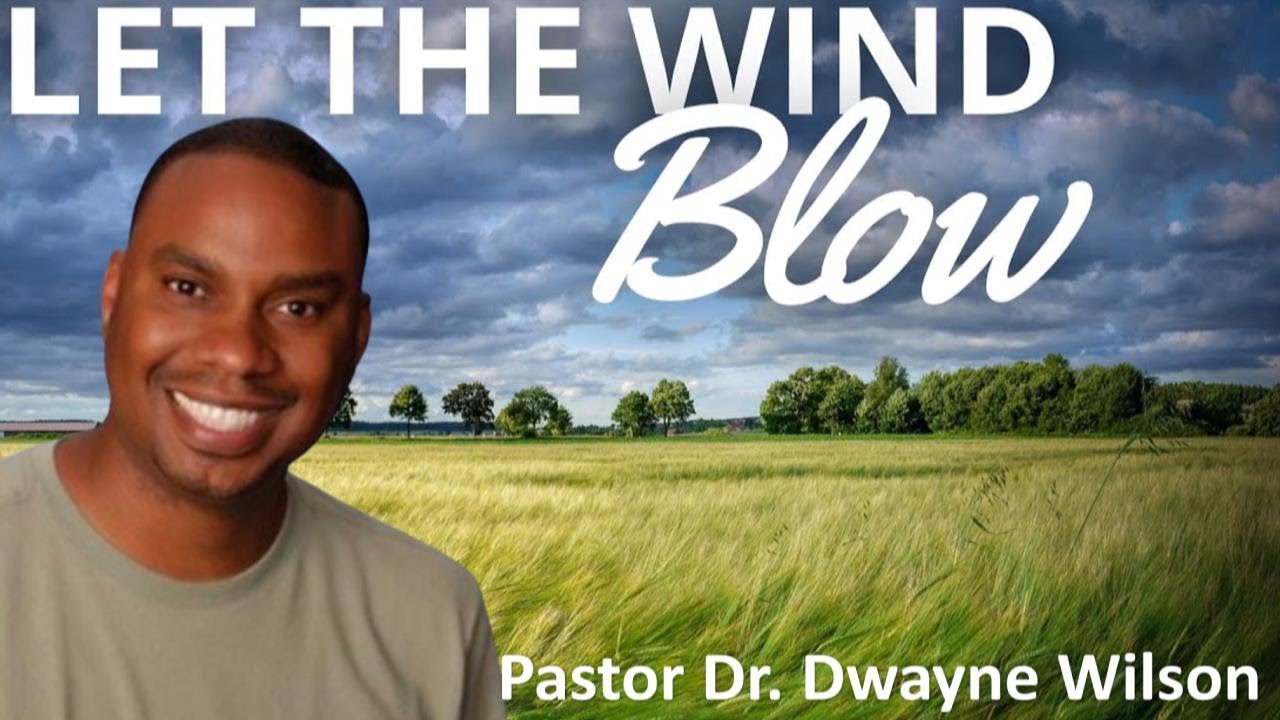 Dr. Pastor Dwayne Wilson - Let The Wind Blow - YouTube
