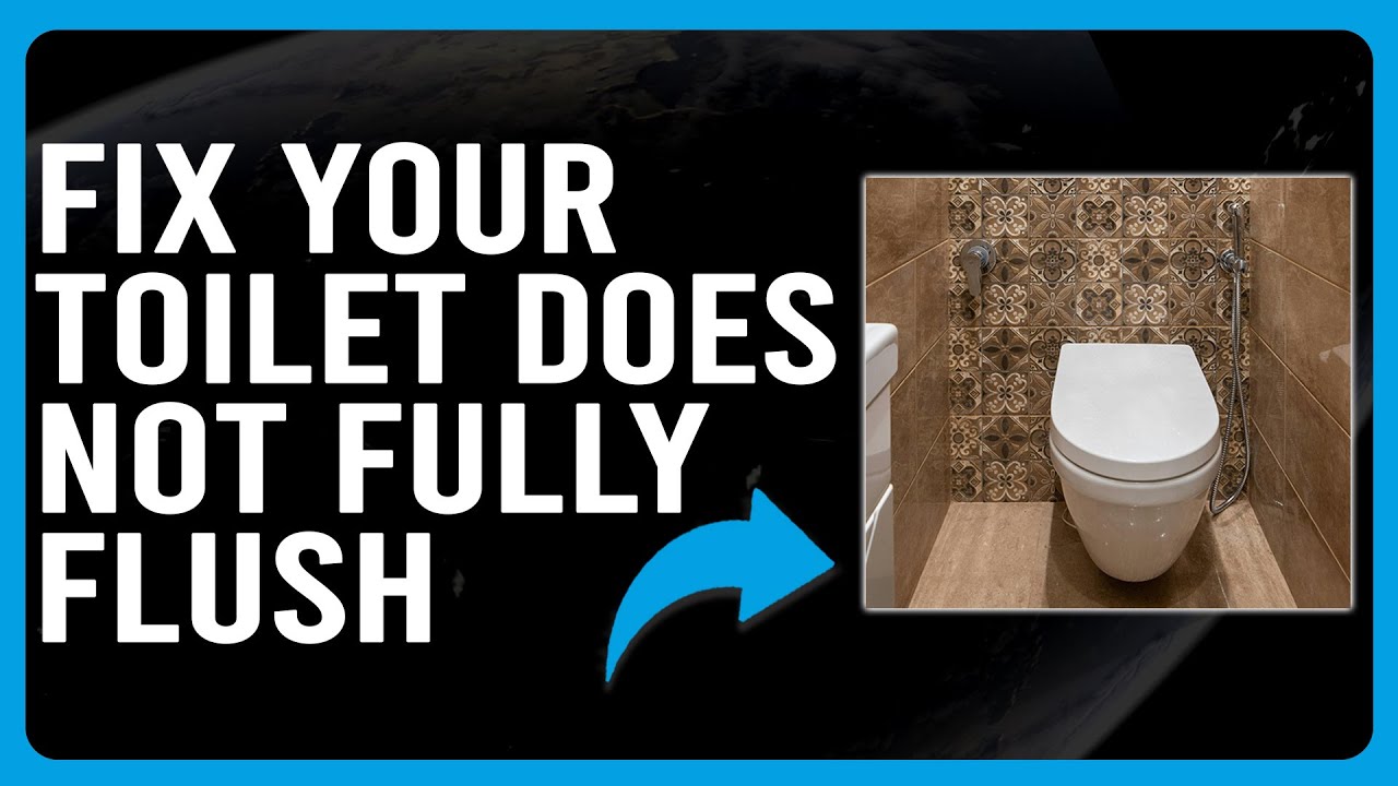 How To Fix Your Toilet Does Not Fully Flush (Why Your Toilet Does Not ...